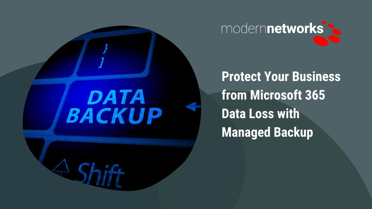 Why Managed Backup is the Solution to Microsoft 365 Data Loss