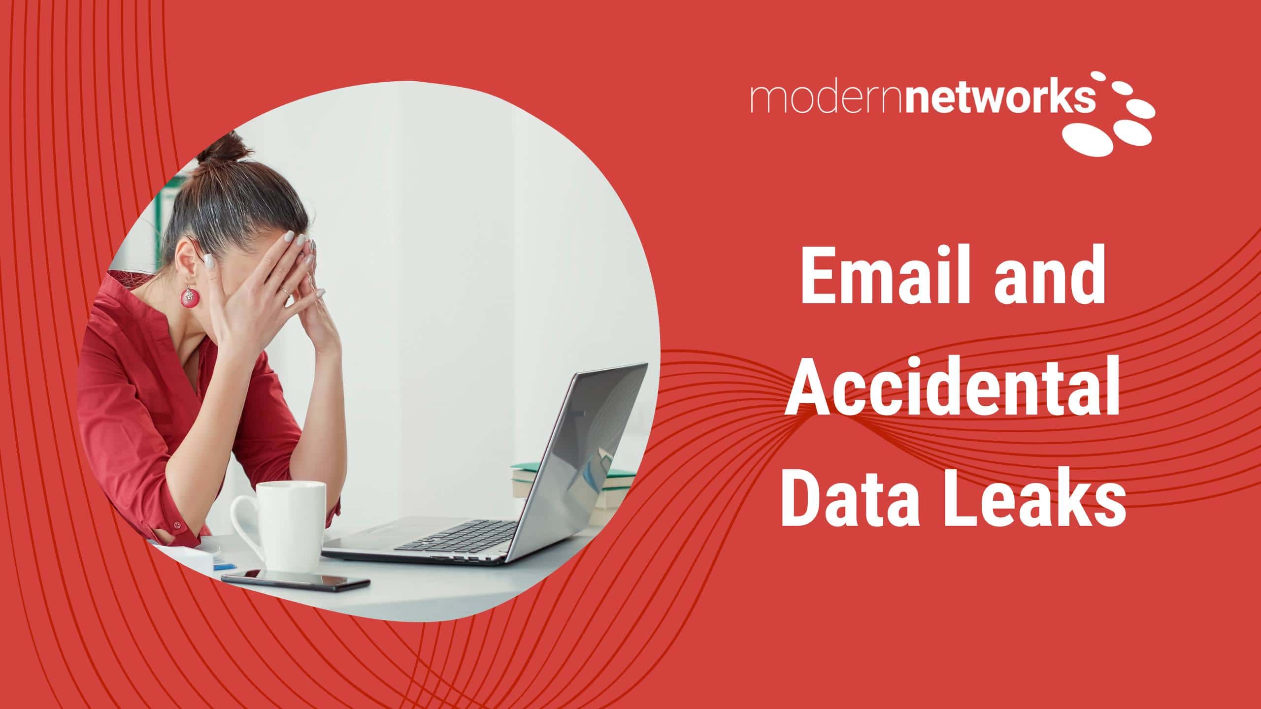 Email and Accidental Data Leaks I News I Modern Networks