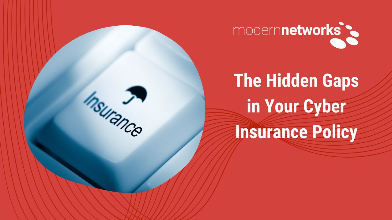 Hidden Gaps in Your Cyber Insurance Policy | Modern Networks