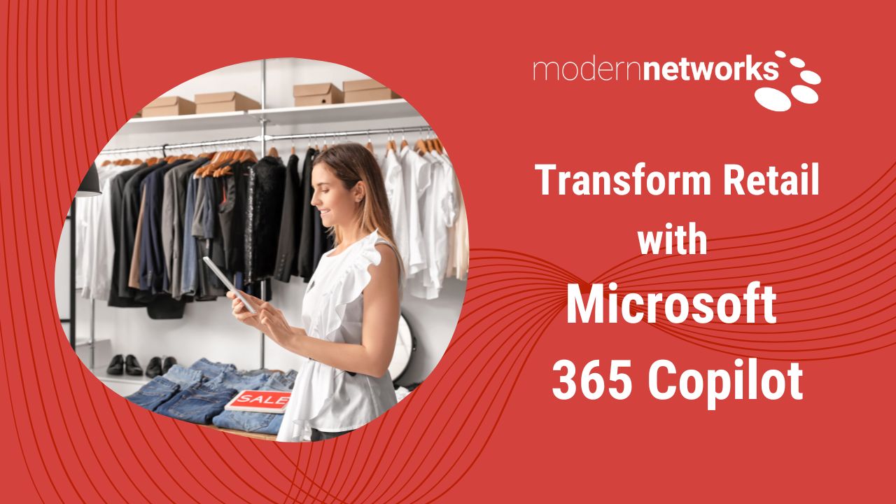 Transform Retail with Microsoft 365 Copilot | Modern Networks